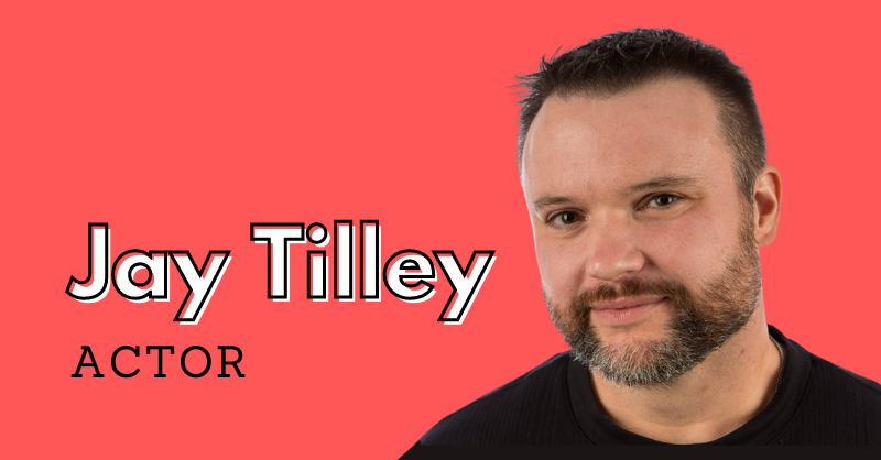 Jay Tilley – Actor