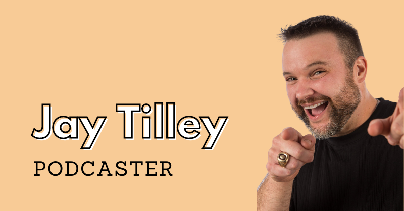 Podcast – Jay Tilley